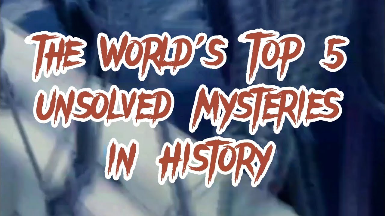 The World's All Time Top 5 Unsolved Mysteries in History, 2023 #top5 # ...