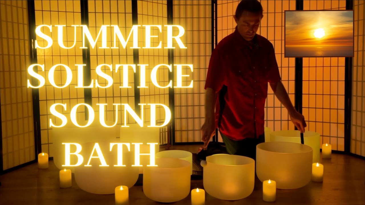 SUMMER SOLSTICE SOUND BATH: Crystal Singing Bowls | Honoring the Light ...