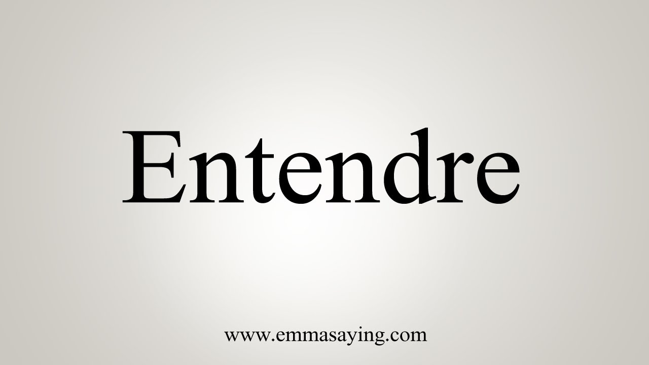 How To Say Entendre - YouTube