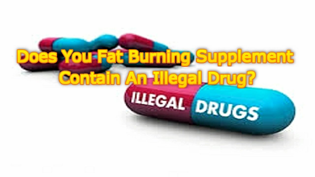 Does You Fat Burning Supplement Contain An Illegal Drug - YouTube