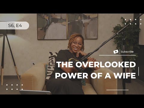 The Overlooked Power of a Wife - S6, E4
