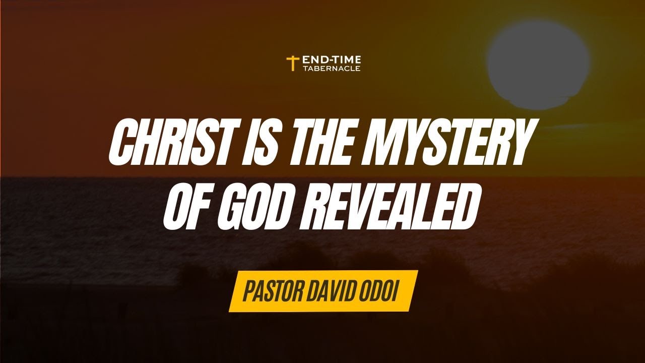 Christ Is The Mystery Of God Revealed (Part 4) || Pastor David Odoi ...