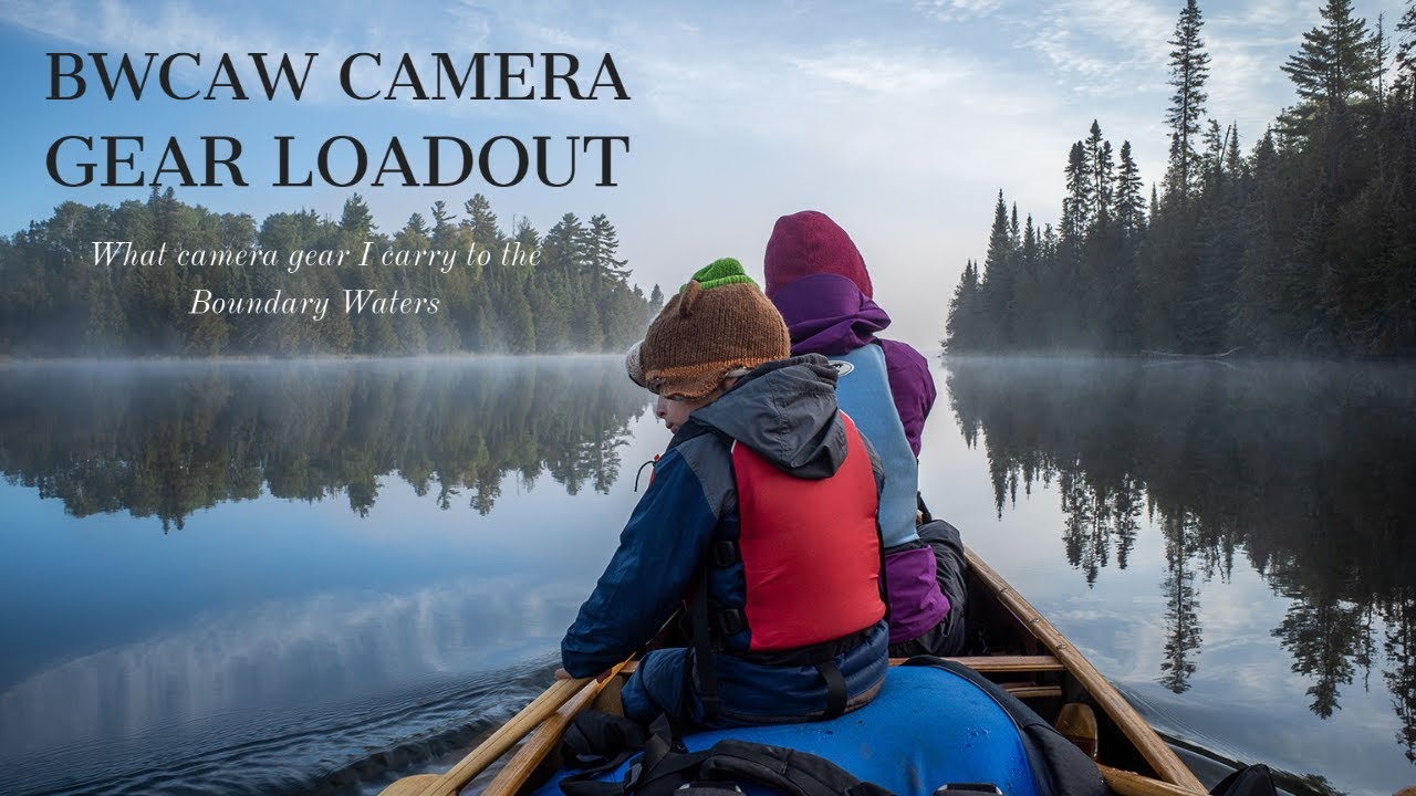 BWCAW Gear Loadout - What camera gear I carry to the Boundary Waters ...
