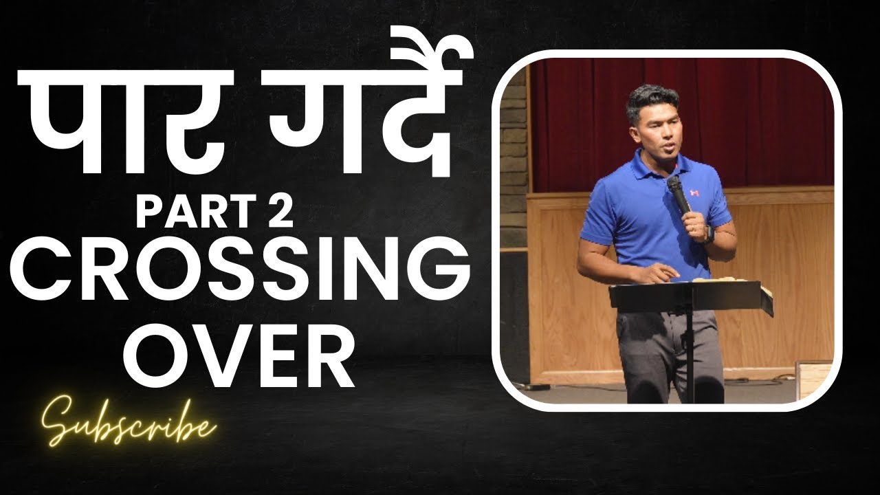 NEPALI CHRISTIAN SERMON | CROSSING OVER PART 2 | PASTOR PRADEEP DAS ...