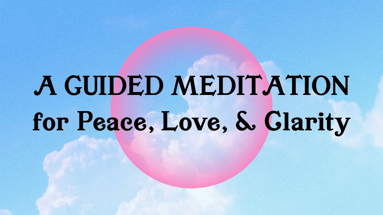 A Guided Meditation | Peace, Love & Clarity - YouTube