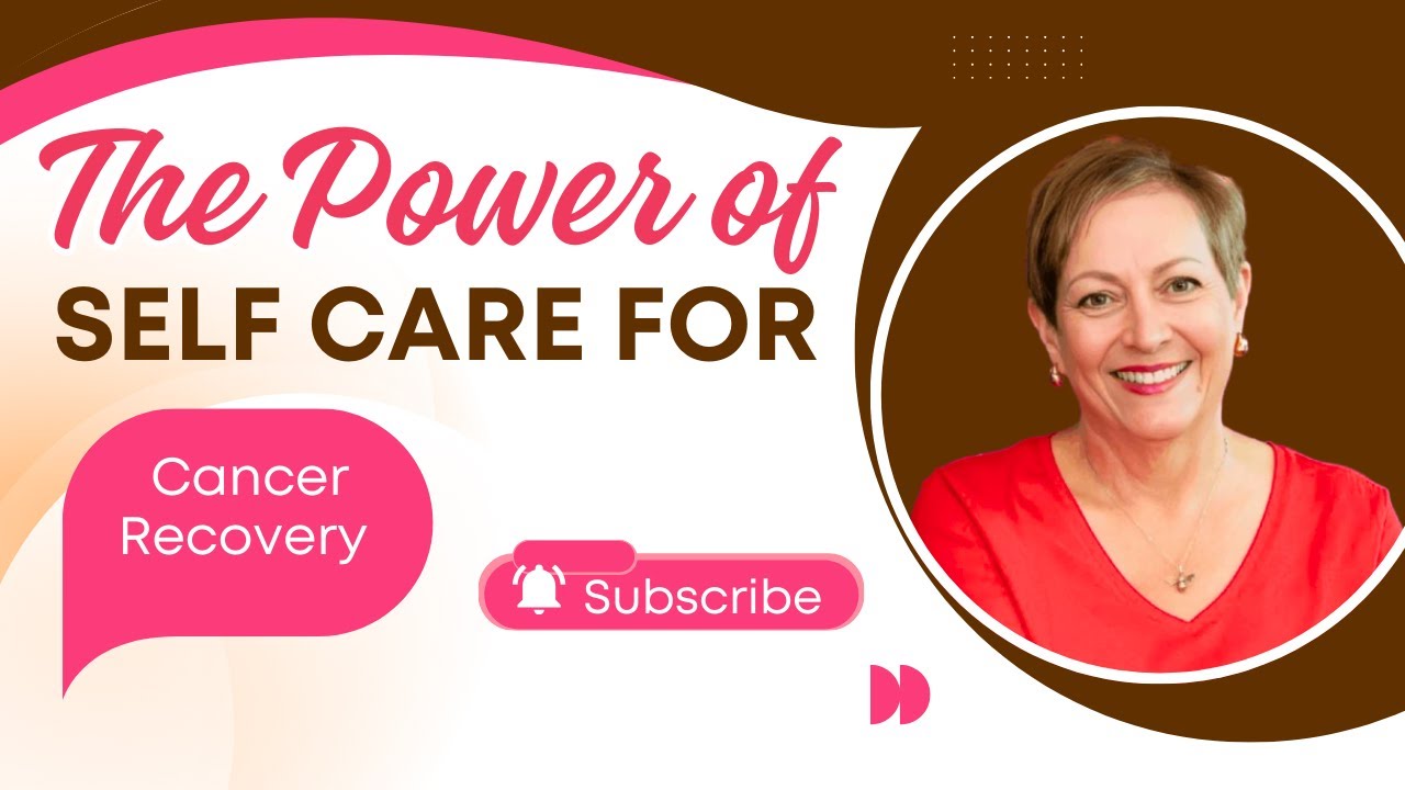 The Power of Self Care for Cancer Recovery | The Science of Self Care ...