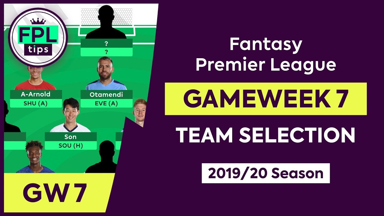 GW7: FPL TEAM SELECTION | Gameweek 7 | Fantasy Premier League Tips 2019 ...