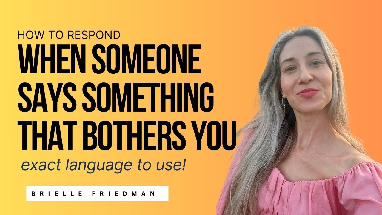 How to respond when someone says something that bothers you // exact ...