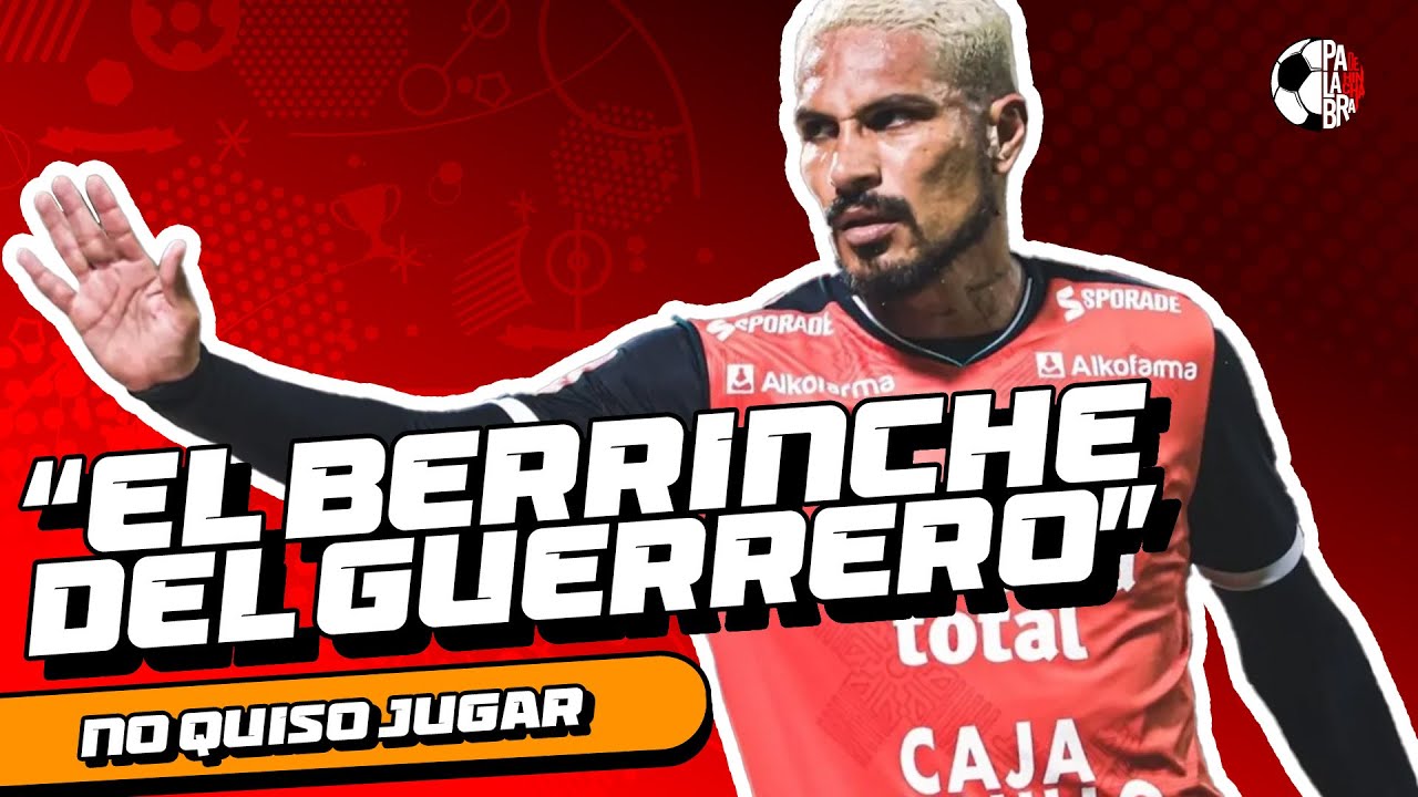 ¡EL BERRINCHE DEL GUERRERO! l PALABRA DE HINCHA - YouTube