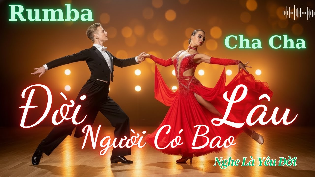 Đời Người Có Bao Lâu | Rumba Cha Cha Cha | Nghe Mà Thấm Một Kiếp Người ...