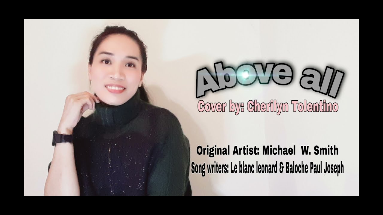 Above all ( Michael W. Smith) cover by: Cherilyn Tolentino - YouTube