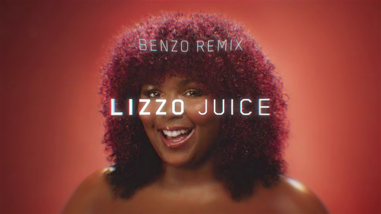 Lizzo : Juice (Benzo Remix) - YouTube