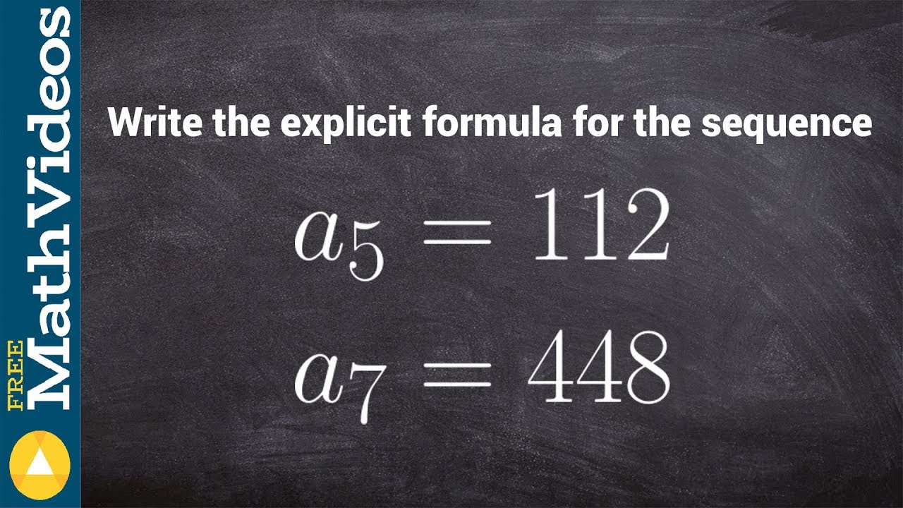 How To Write The Explicit Formula Of A Geometric Sequence Given Two