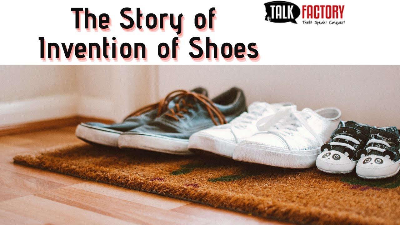 The Story of Invention of Shoes - YouTube