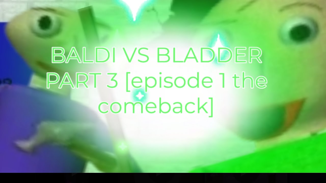 Baldi vs. bladder part 3 [episode 1, the comeback] - YouTube