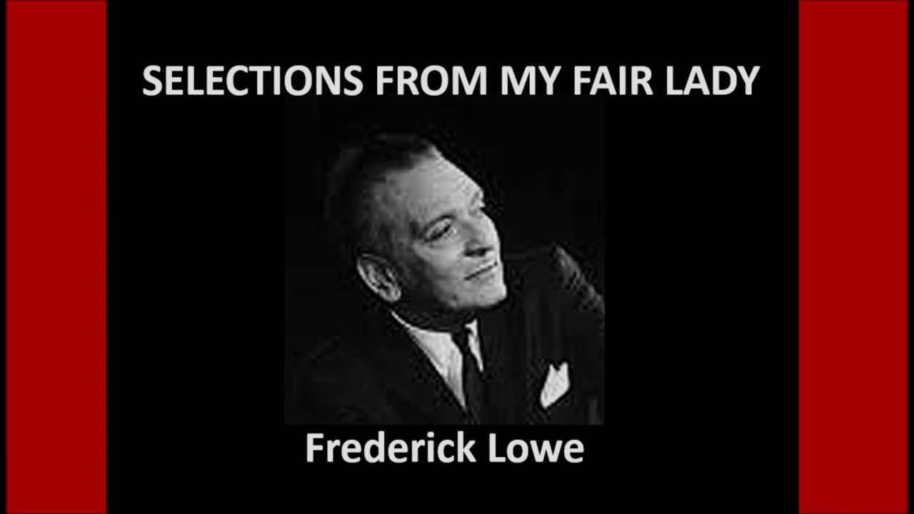 Selections from My Fair Lady Frederick Lowe (1901-1988) - YouTube