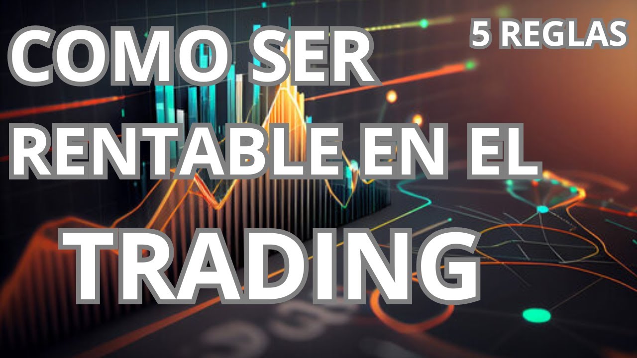COMO SER RENTABLE EN EL TRADING - YouTube