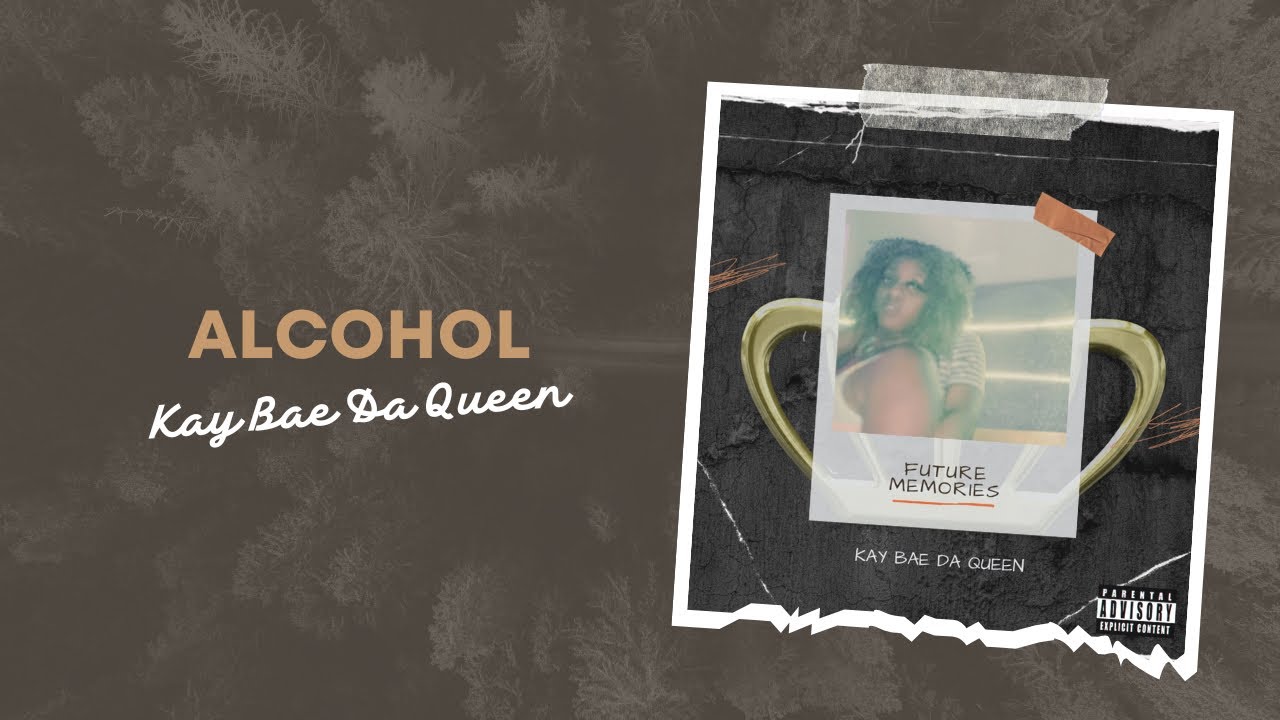 Alcohol - Kay Bae Da Queen - YouTube