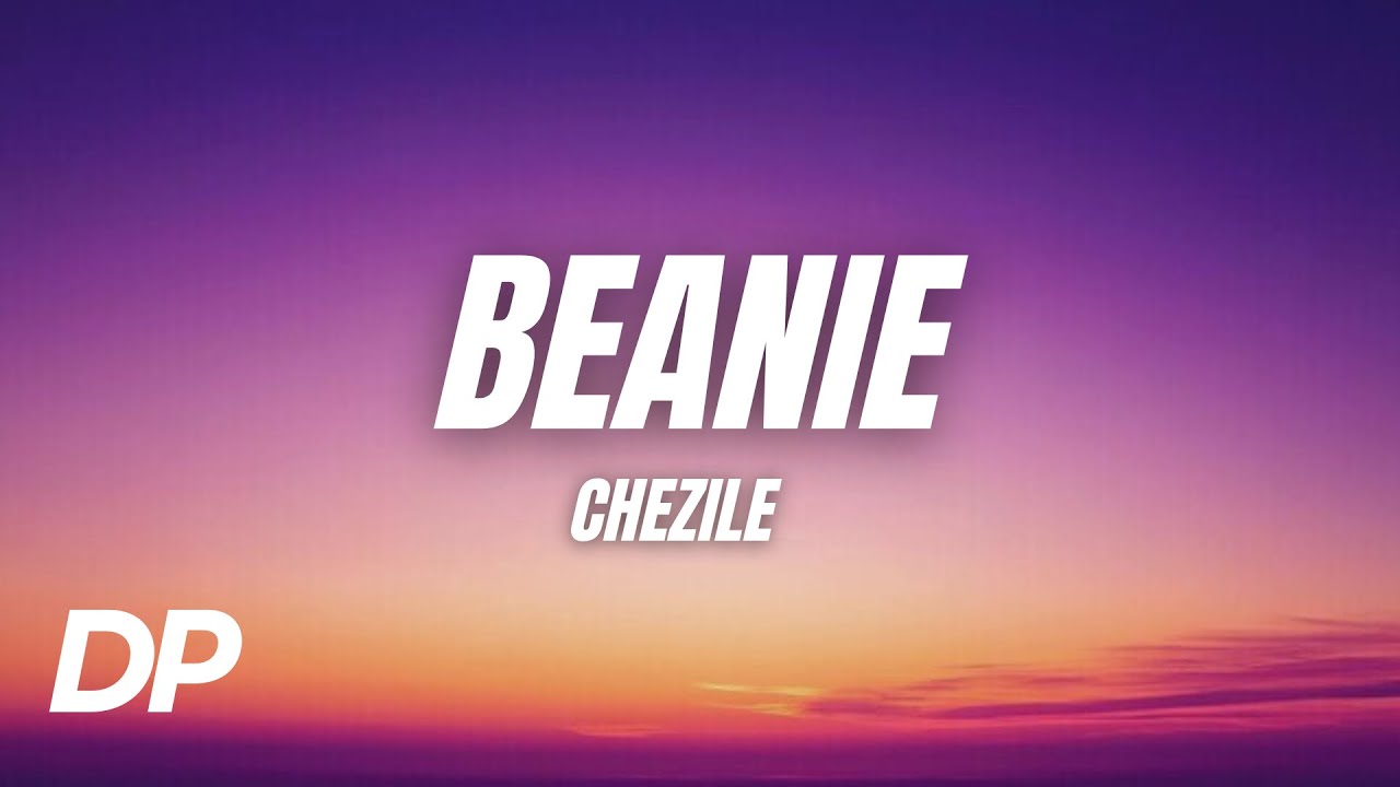 Beanie - Chezile: Song Lyrics, Music Videos & Concerts