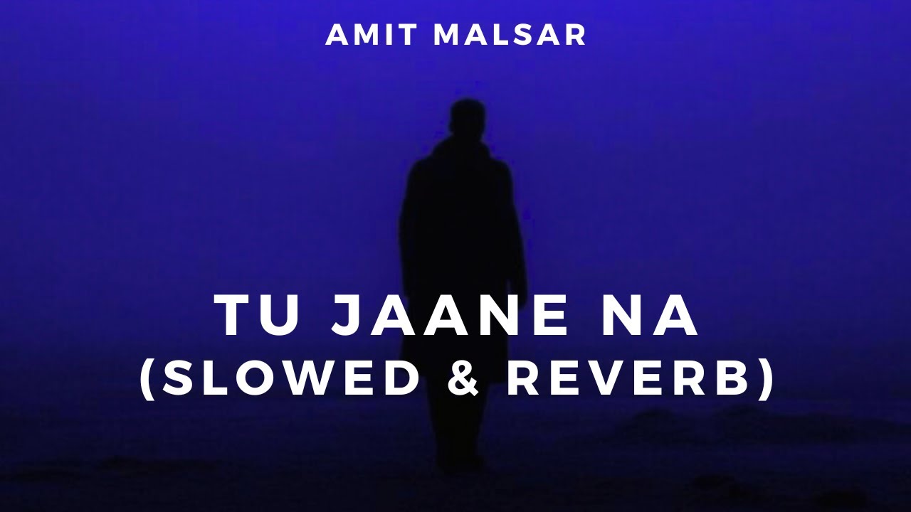 Amit Malsar - Tu Jaane Na (Slowed & Reverb) - YouTube