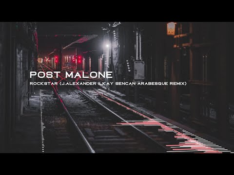 Post Malone - Rockstar (J.Alexander Ilkay Sencan Arabesque Remix)