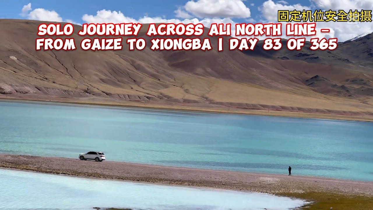 Solo Journey Across Ali North Line – From Gaize to Xiongba | Day 83 of ...