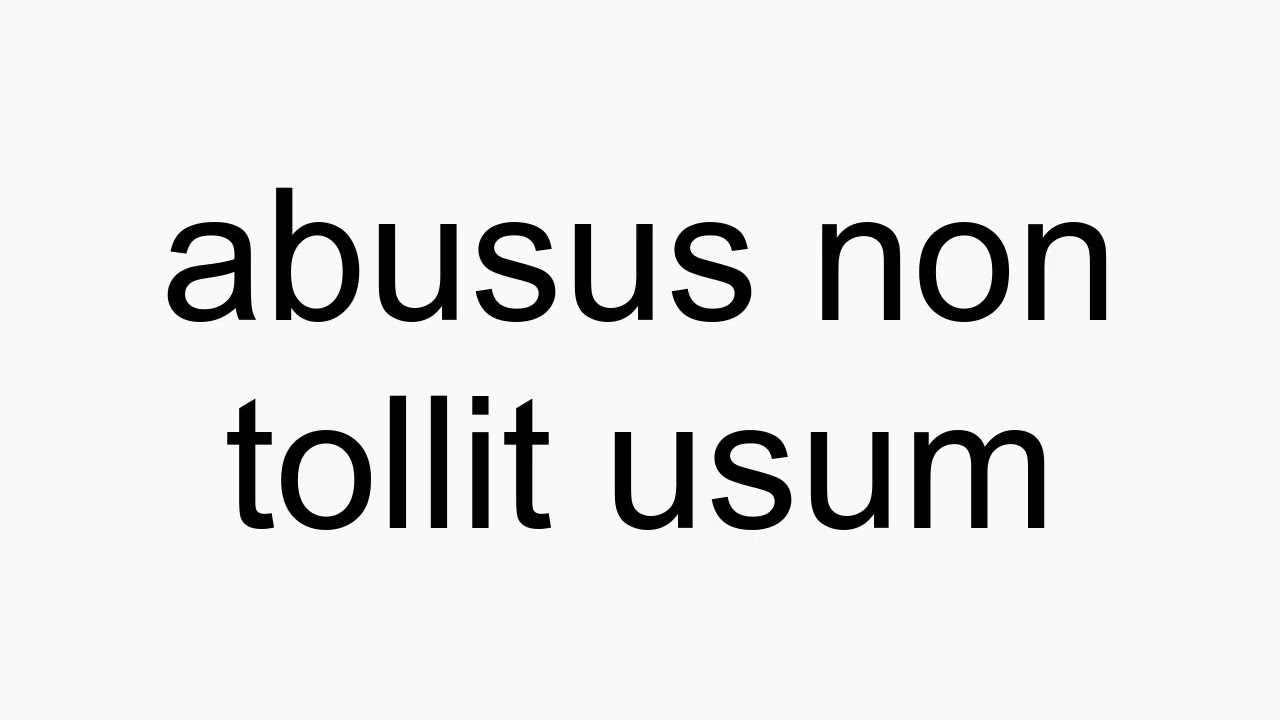How to pronounce abusus non tollit usum - YouTube