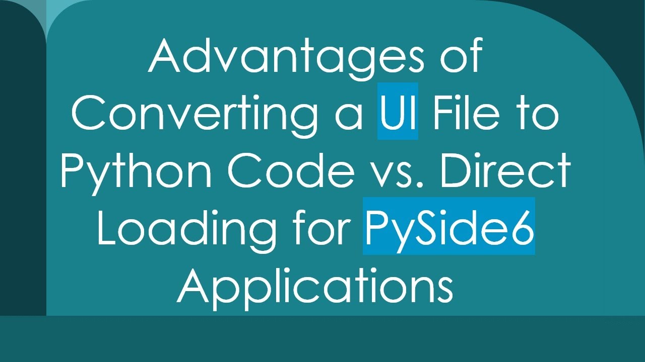 Advantages of Converting a UI File to Python Code vs. Direct Loading for PySide6 Applications ...