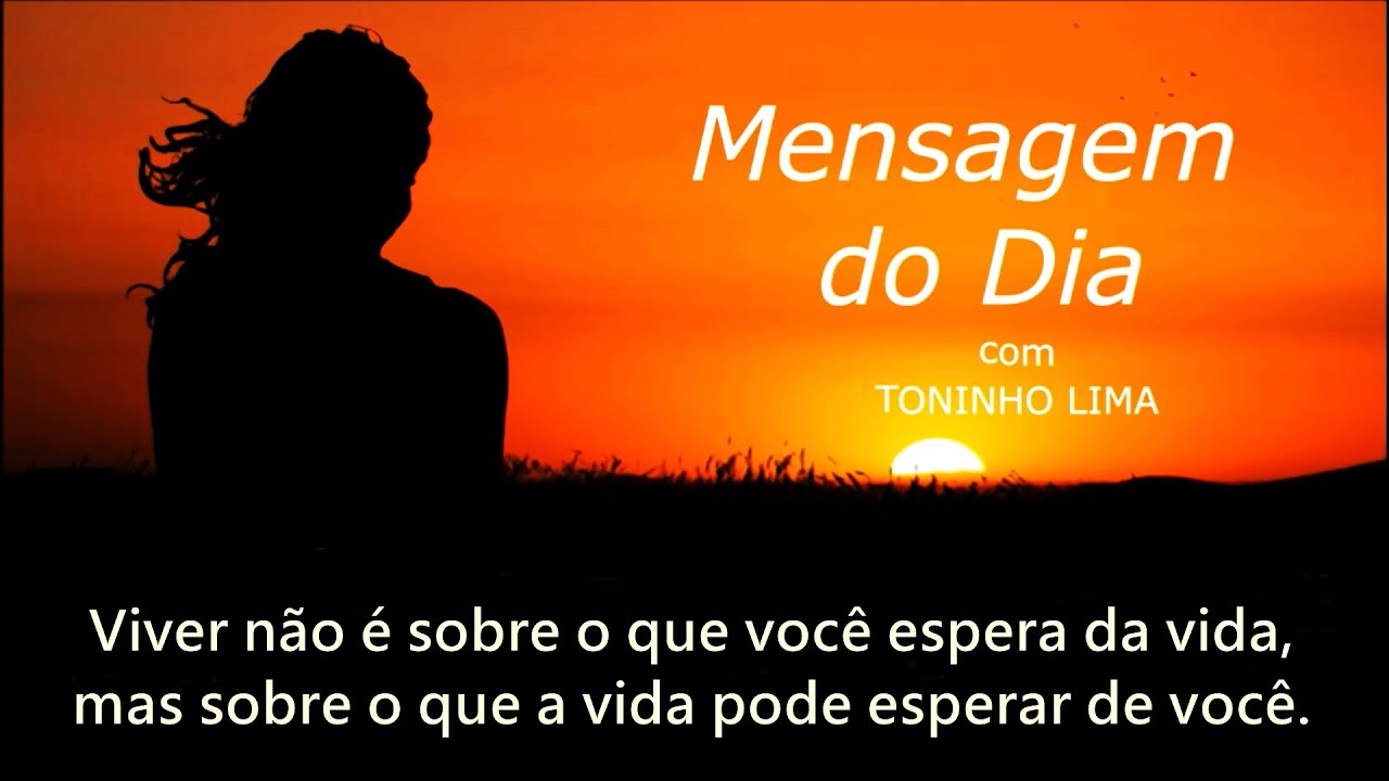 MENSAGEM DO DIA - Viver não é sobre o que você espera da vida... - YouTube