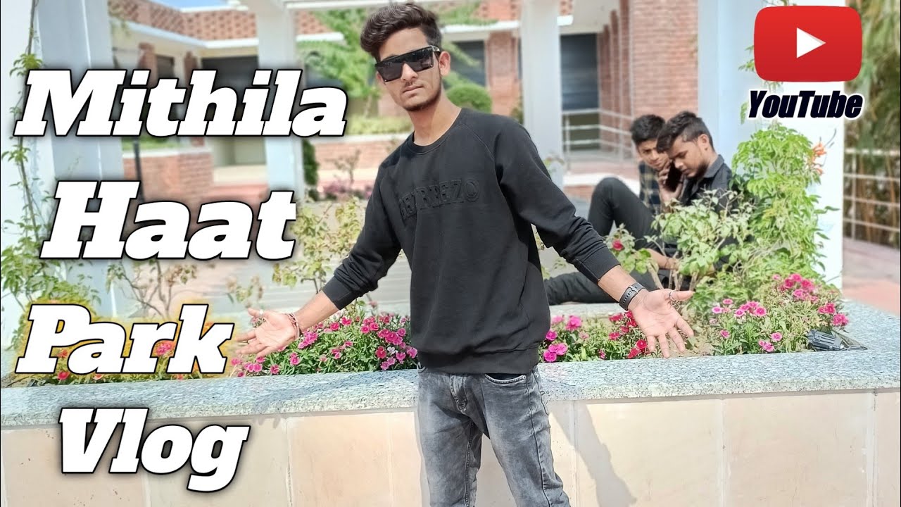 Mithila Haat Park Vlog || Video (Madhubani) जिला में कही नहीं है ऐसा ️ Mithila Park - YouTube