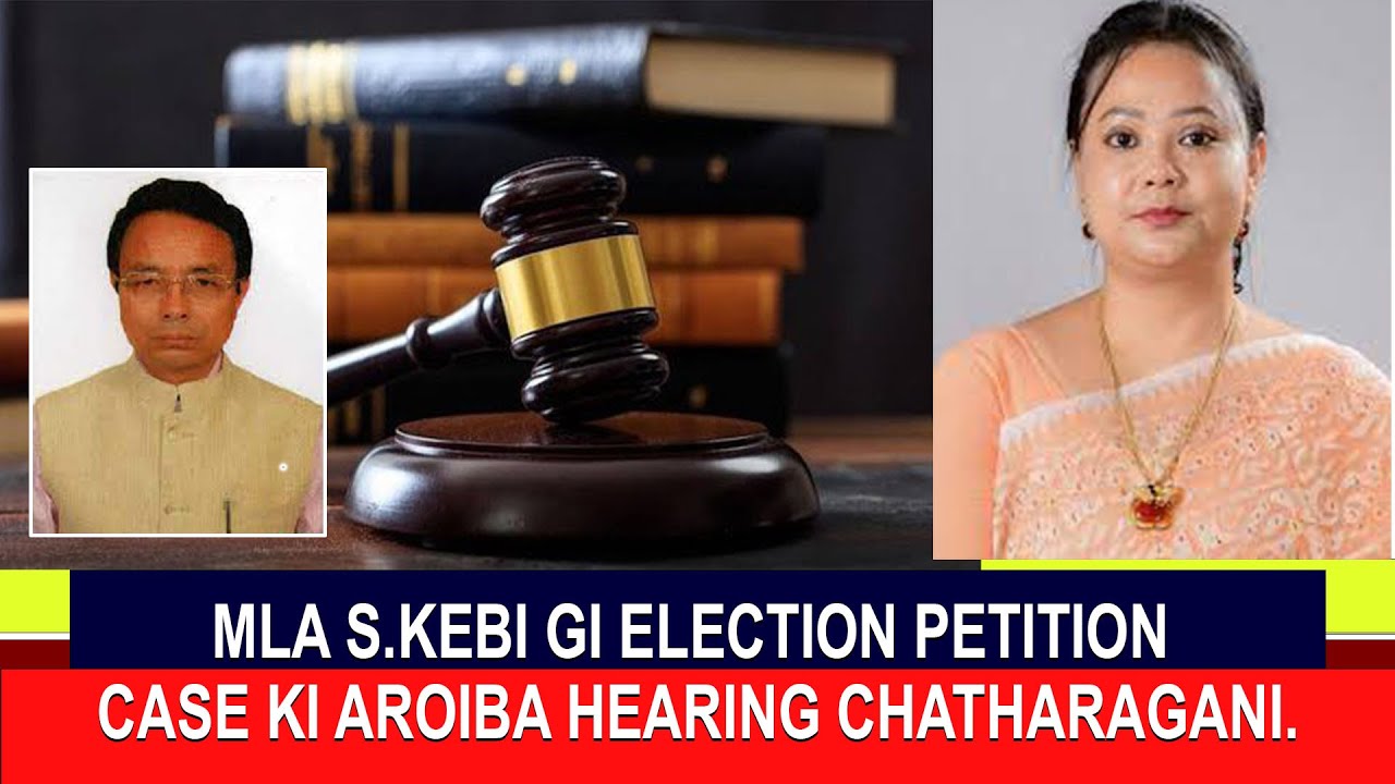 MLA S.Kebi gi election petition case ki Aroiba hearing chatharagani ...