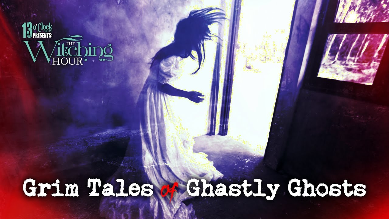 13 O'Clock Presents The Witching Hour: Grim Tales of Ghastly Ghosts - YouTube