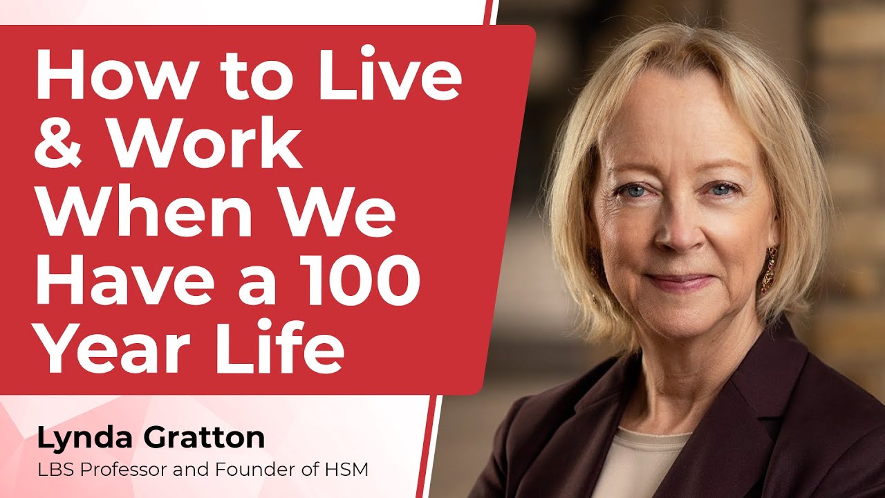 How To Live & Work When We Have A 100 Year Life | Lynda Gratton With ...