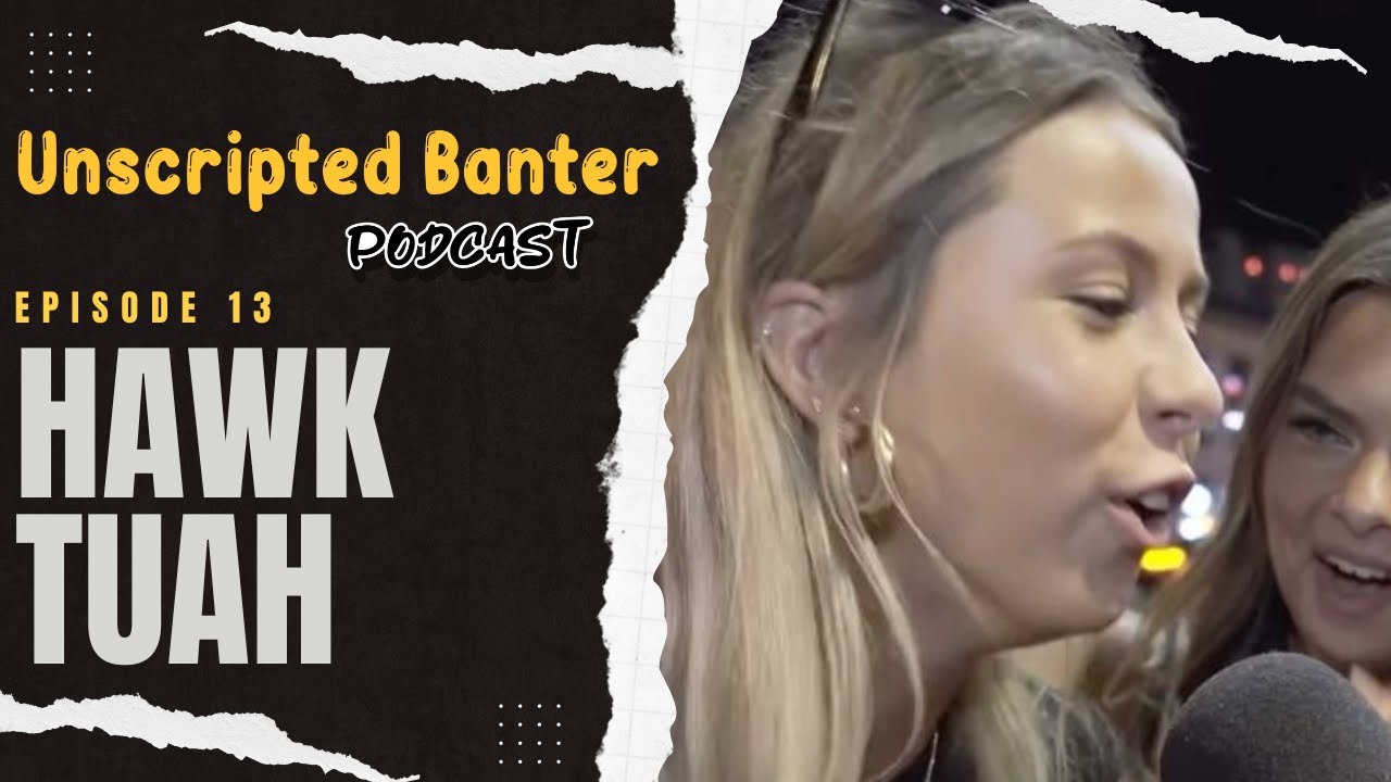 Unscripted Podcast - Episode 13 - Hawk Tuah - YouTube