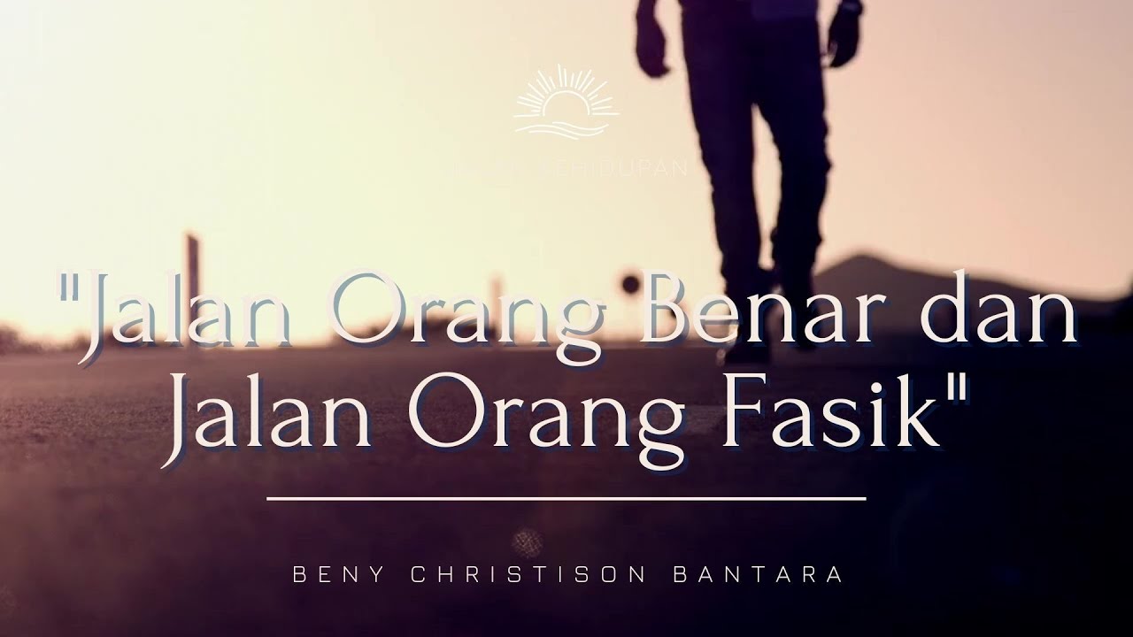 JALAN KEHIDUPAN - Jalan Orang Benar dan Jalan Orang Fasik (Beny ...