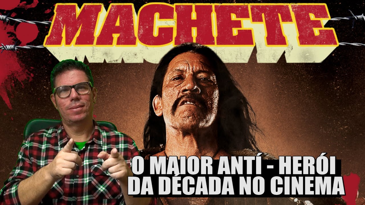 MACHETE: O MAIOR ANTÍ-HERÓI DA DÉCADA NO CINEMA - ANÁLISE DO FILME ...