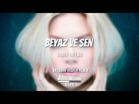 Rober Hatemo - Beyaz Ve Sen (Batuhan Keskin Remix) Şarkımızı Söylüyorum Sakın Ağlama