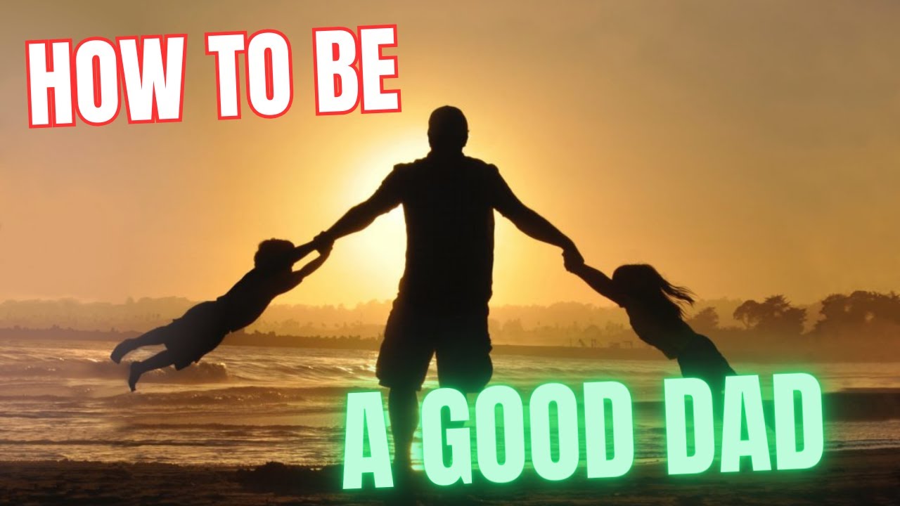 How To Be A Good Father? - YouTube