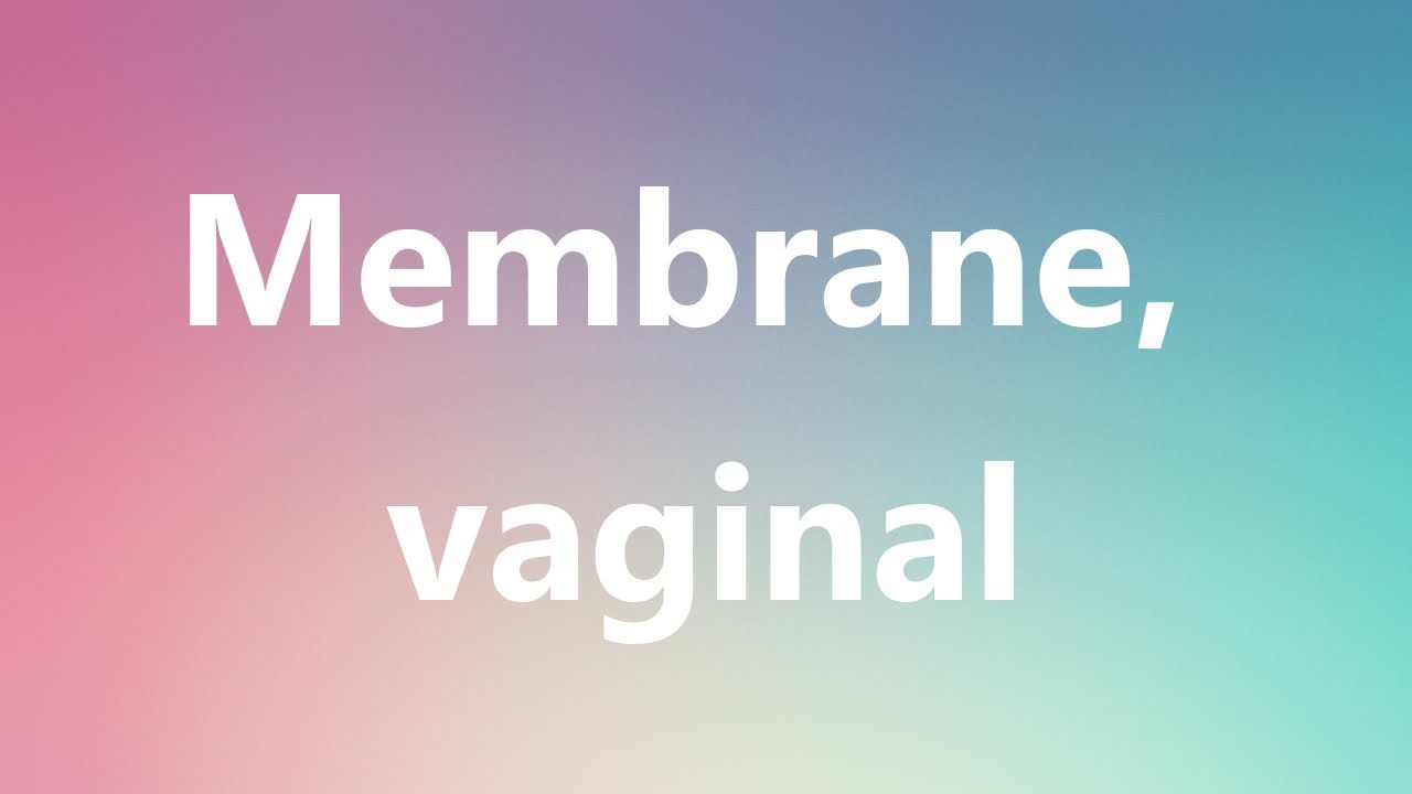 Membrane, vaginal - Medical Definition and Pronunciation - YouTube