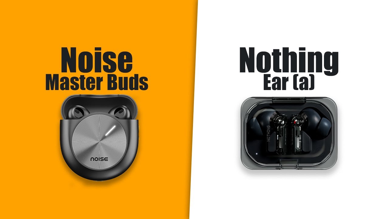Noise Master Buds VS Nothing Ear (a) | Complete Breakdown - YouTube