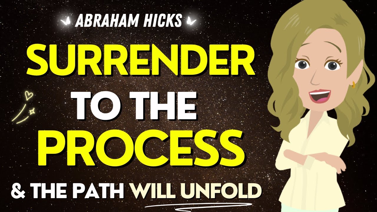 Abraham Hicks Surrender to the Process & the Path Will Unfold! - YouTube Music