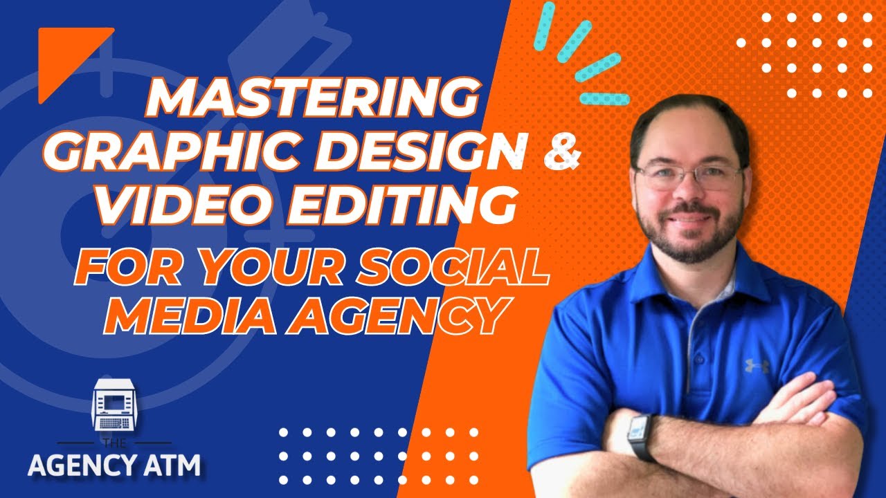 Mastering Graphic Design & Video Editing for Your Social Media Agency ...
