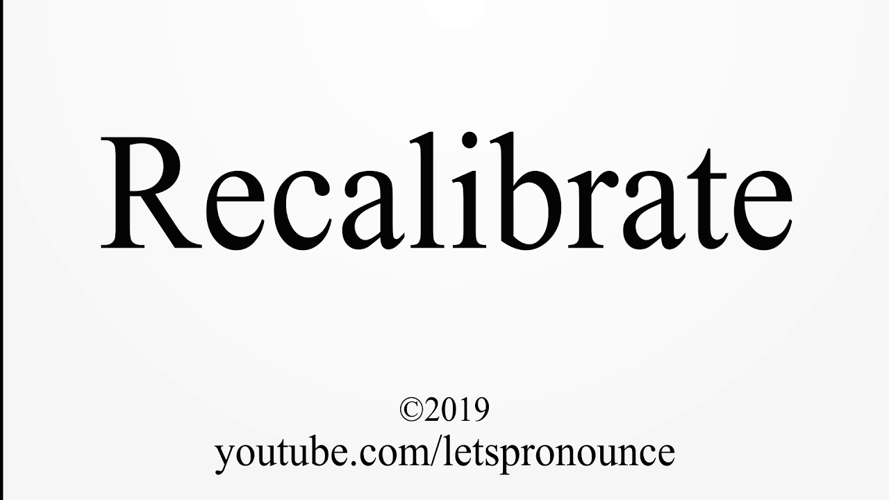 How to Pronounce Recalibrate - YouTube