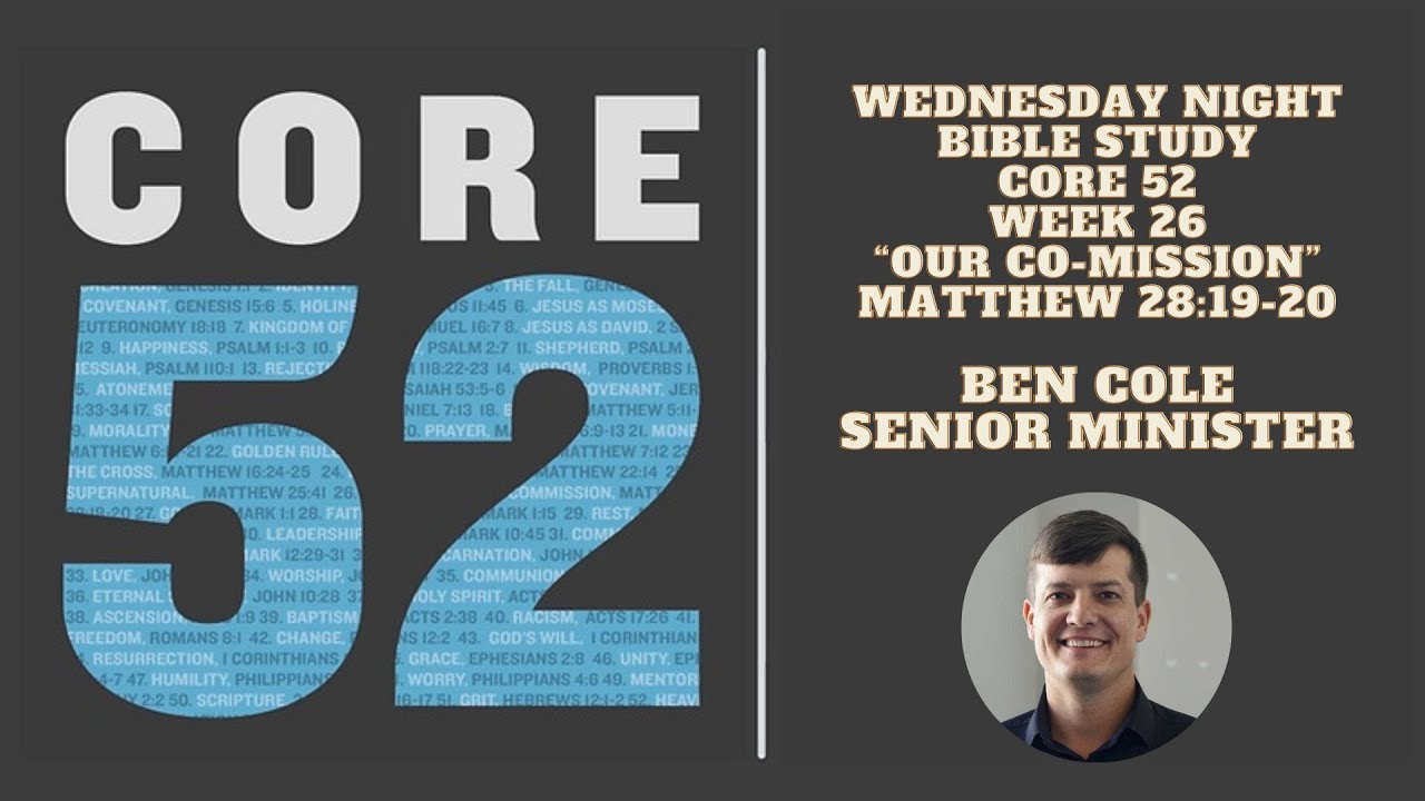 2023-10-18 - Wednesday Night Bible Study - Core 52 - Week 26 - "Our Co ...