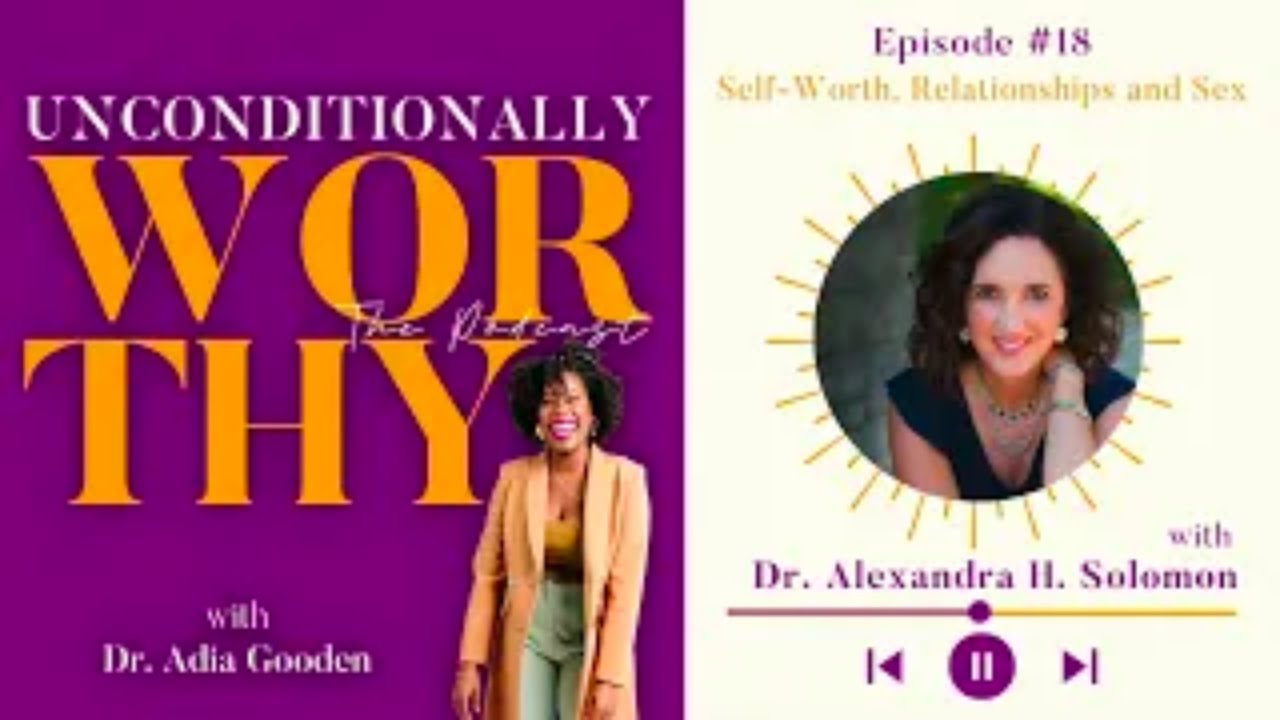 EP 18: Self-Worth, Relationships and Sex Dr. Alexandra H. Solomon ...