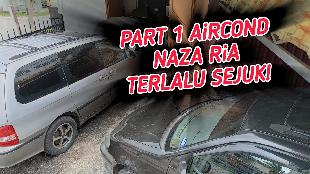PART 1 NAZA RIA PROBLEM AIRCOND SEJUK GILA COMPRESSOR SENTIASA ON KASI ...