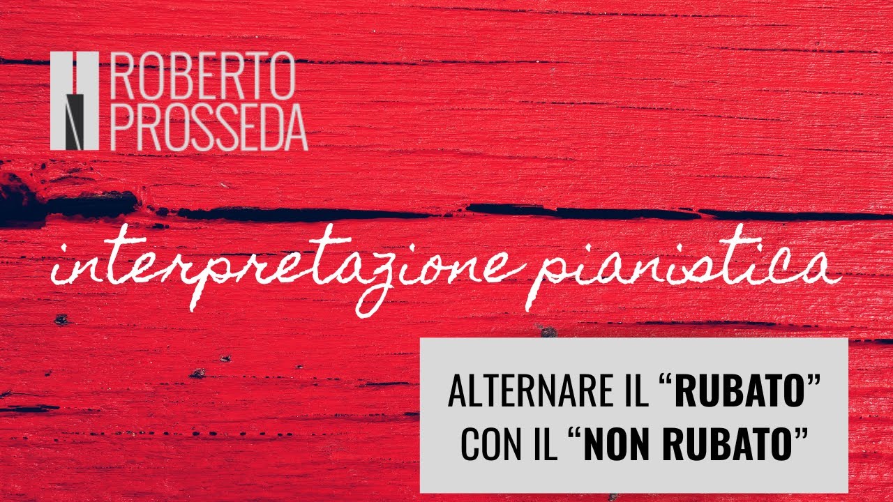 Interpretazione pianistica - 87: Alternare il “rubato” con il “non ...
