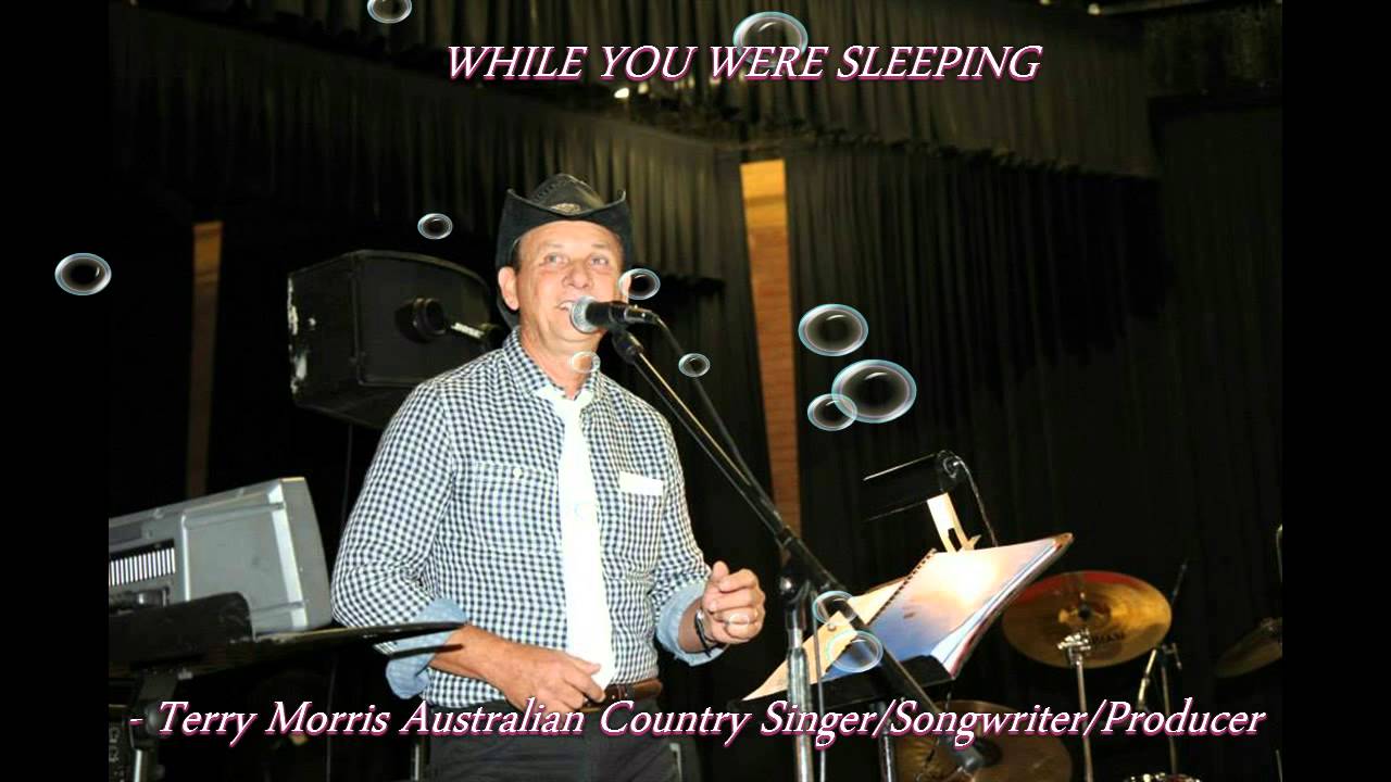 WHILE YOU WERE SLEEPING - Terry Morris - Australian Country Singer ...