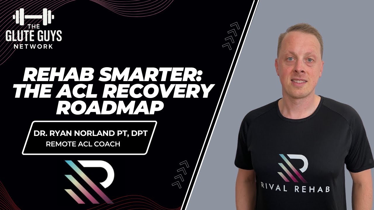Rehab Smarter: The ACL Recovery Roadmap with Dr. Ryan Norland - YouTube