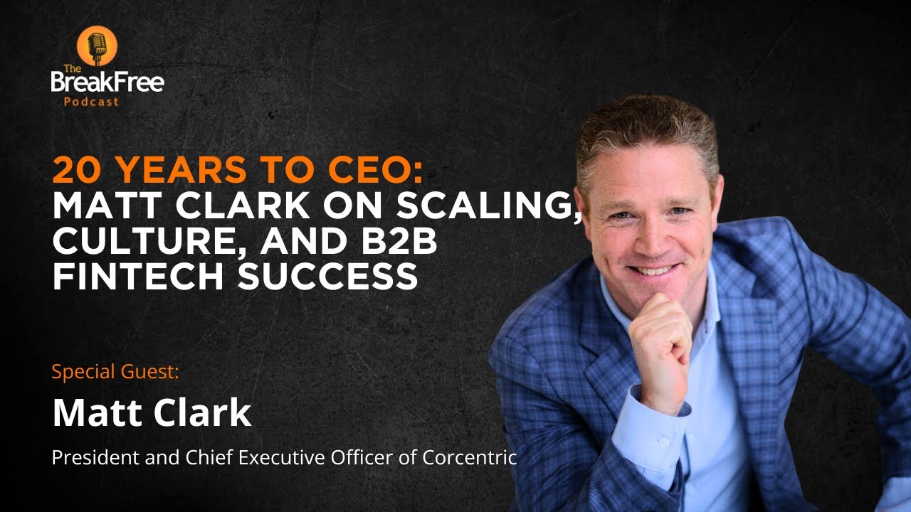 20 Years to CEO: Matt Clark on Scaling, Culture, and B2B Fintech ...
